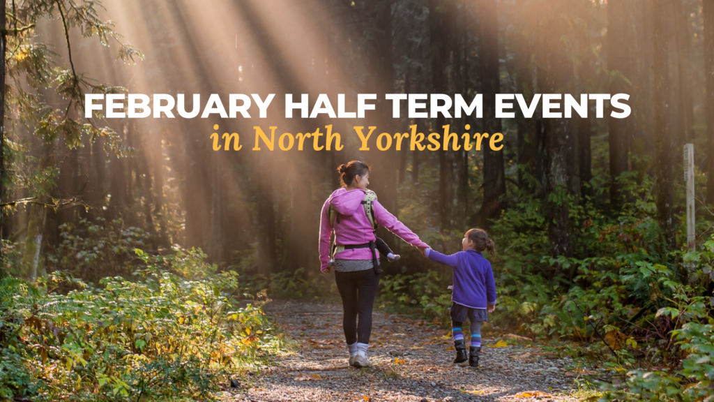 North Yorkshire: February Half-Term Events - Host & Stay
