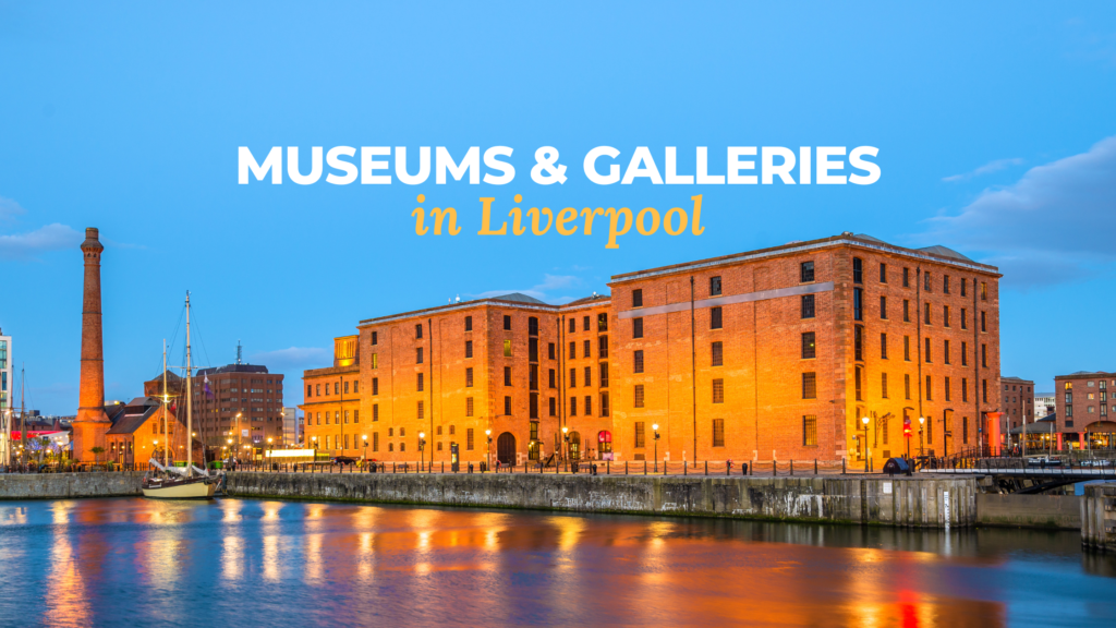 Our Favourite Museums & Galleries in Liverpool - Host & Stay